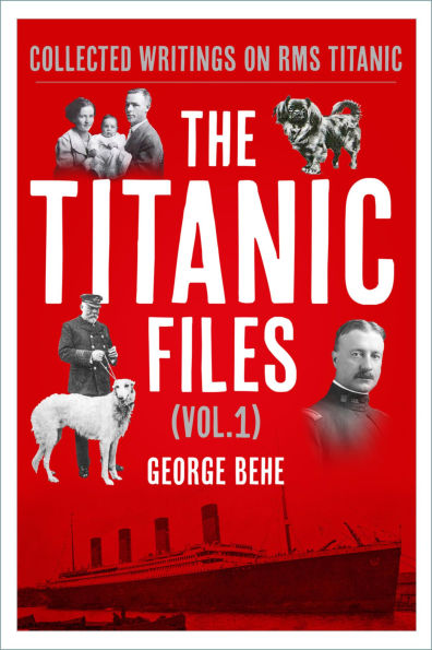 The Titanic Files (Vol.1): Collected Writings on RMS Titanic by George ...