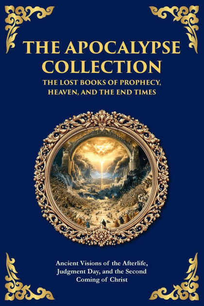 The Apocalypse Collection - The Lost Books of Prophecy, Heaven, and the ...