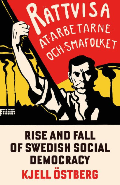 The Rise and Fall of Swedish Social Democracy by Kjell Ostbjerg ...