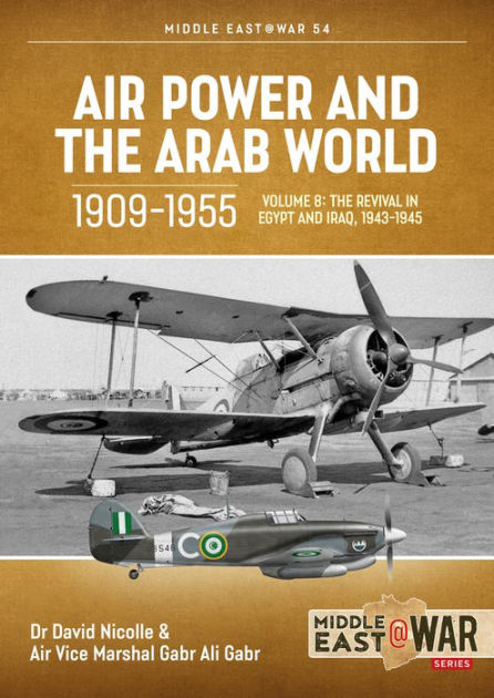 Air Power and the Arab World 1909-1955: Volume 8 - The Revival in Egypt ...