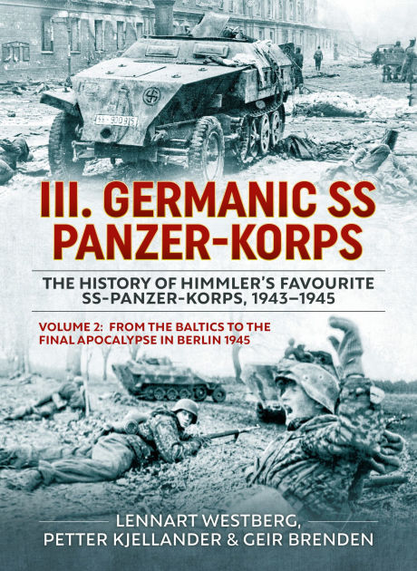 III. Germanic SS Panzer-Korps - The History of Himmler's Favourite SS ...