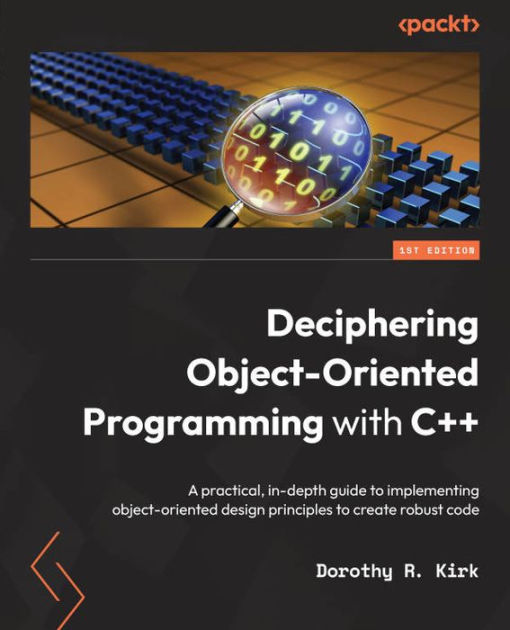 Deciphering Object-Oriented Programming with C++: A practical, in-depth ...