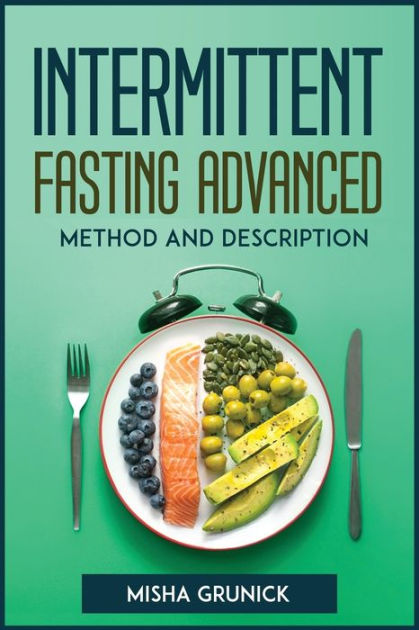 INTERMITTENT FASTING ADVANCED METHOD AND DESCRIPTION by Misha Grunick ...