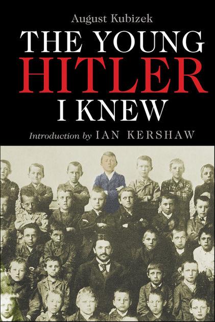 The Young Hitler I Knew: The Memoirs of Hitler's Childhood Friend by ...