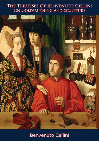 The Treatises of Benevenuto Cellini on Goldsmithing and Sculpture by ...