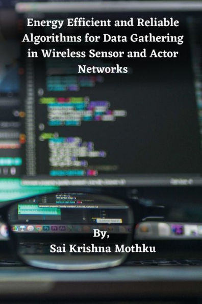 Energy Efficient And Reliable Algorithms For Data Gathering In Wireless Sensor And Actor