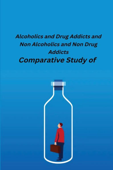 Comparative Study of Alcoholics and Drug Addicts and Non Alcoholics and ...