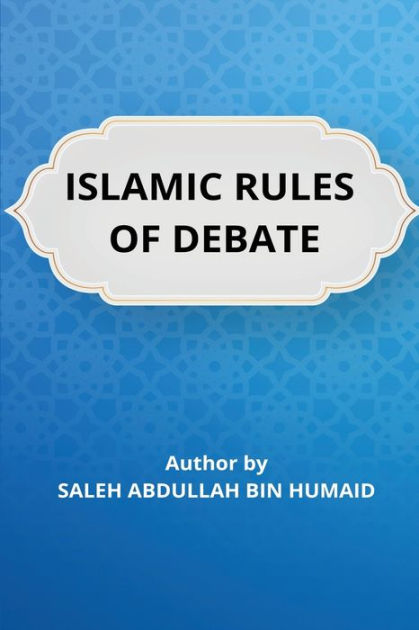 ISLAMIC RULES OF DEBATE by SALEH ABDULLAH BIN HUMAID, Paperback ...