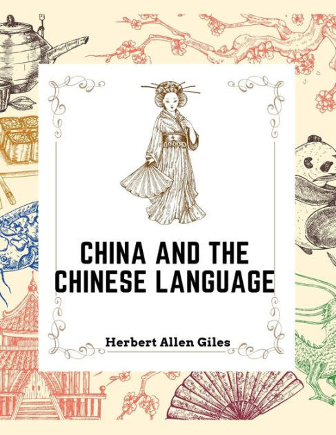 China and the Chinese Language: The Chinese Language, A Chinese Library ...