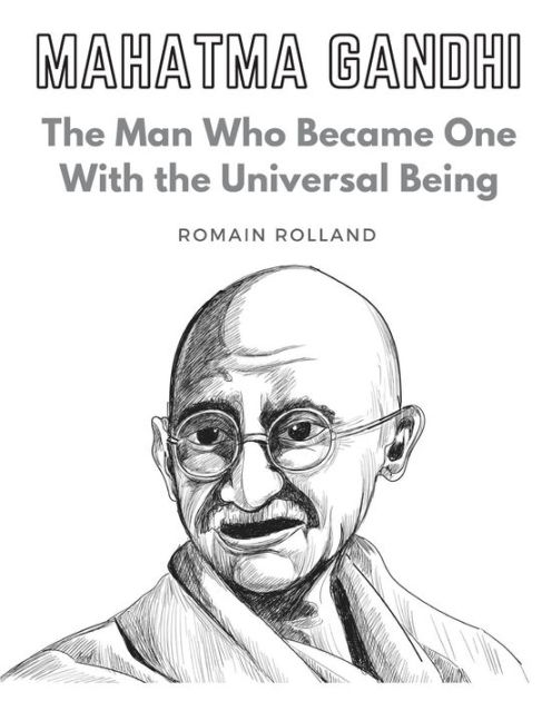 Mahatma Gandhi: The Man Who Became One With the Universal Being by ...