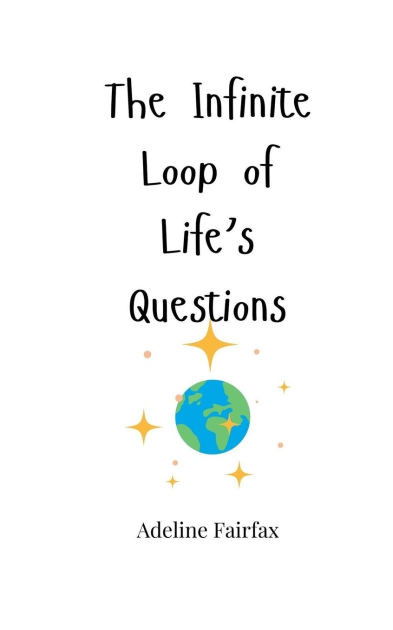 The Infinite Loop of Life's Questions by Adeline Fairfax, Paperback ...