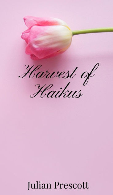 Harvest of Haikus by Julian Prescott, Paperback | Barnes & Noble®