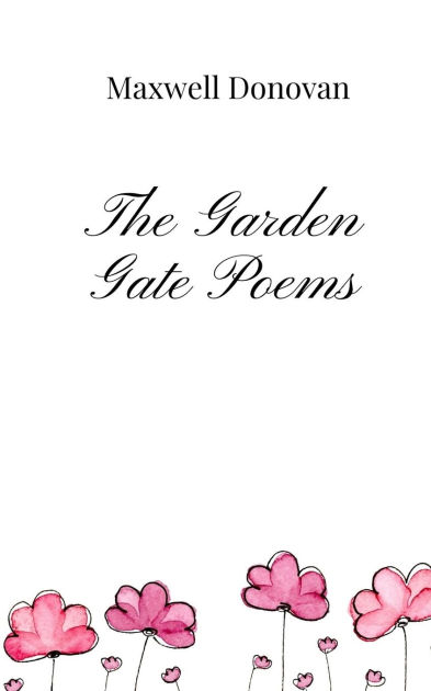 The Garden Gate Poems by Maxwell Donovan, Paperback | Barnes & Noble®