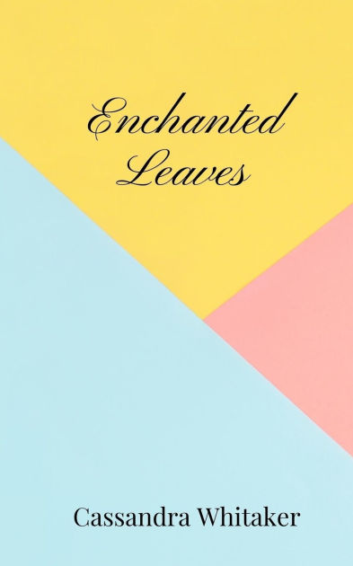 Enchanted Leaves by Cassandra Whitaker, Paperback | Barnes & Noble®