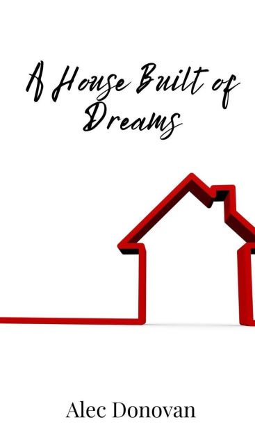 A House Built of Dreams by Alec Donovan, Hardcover | Barnes & Noble®