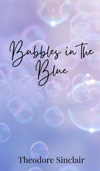 Bubbles in the Blue by Theodore Sinclair, Hardcover | Barnes & Noble®