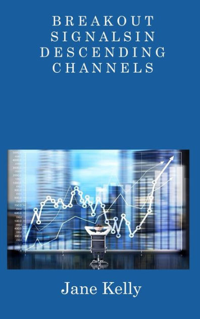 BREAKOUT SIGNALS IN DESCENDING CHANNELS by Jane Kelly, Paperback ...