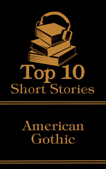 The Top 10 Short Stories - American Gothic by Edgar Allan Poe ...