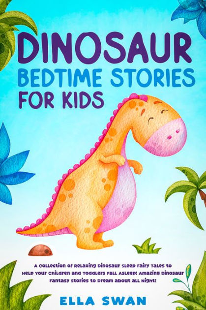 Dinosaur Bedtime Stories for Kids: A Collection of Relaxing Dinosaur ...