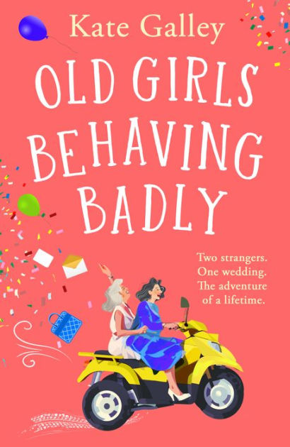 Old Girls Behaving Badly by Kate Galley, Paperback | Barnes & Noble®