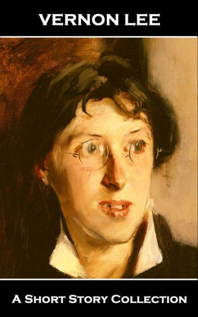 Vernon Lee - A Short Story Collection by Vernon Lee | eBook | Barnes ...