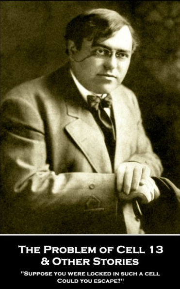 The Problem of Cell 13 & Other Stories: "Suppose you were locked in ...