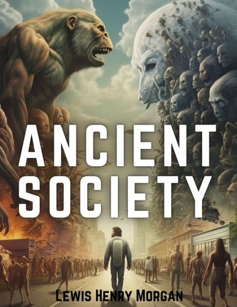 Ancient Society: Researches in the Lines of Human Progress from ...