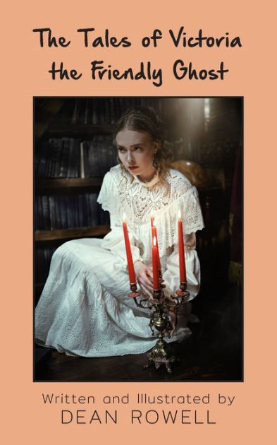 The Tales of Victoria the Friendly Ghost by Dean Rowell, Paperback ...