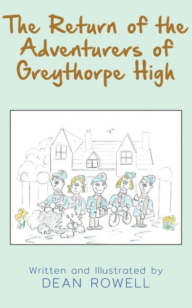 The Return of the Adventurers of Greythorpe High by Dean Rowell ...