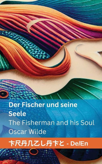 Der Fischer und seine Seele / The Fisherman and his Soul: Tranzlaty ...