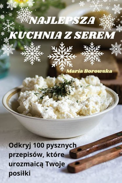 Najlepsza Kuchnia Z Serem by Maria Borowska, Paperback | Barnes & Noble®