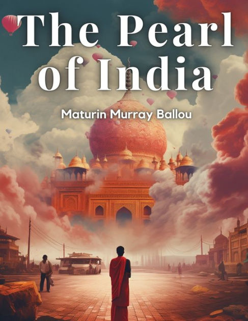 The Pearl of India by Maturin Murray Ballou, Paperback | Barnes & Noble®