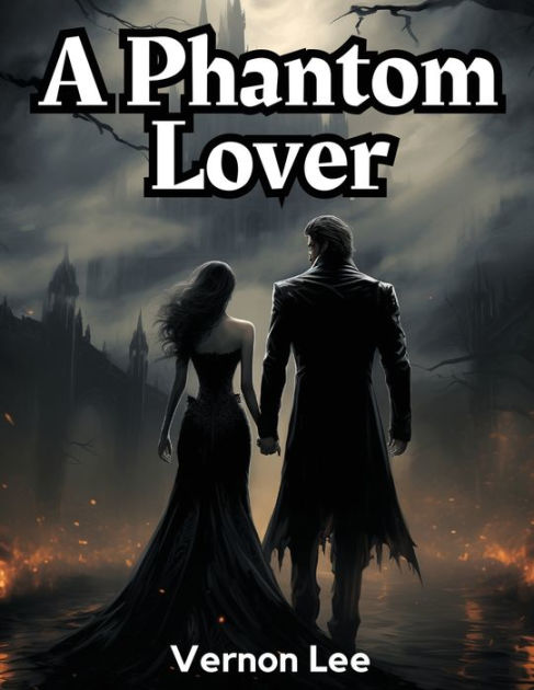 A Phantom Lover by Vernon Lee, Paperback | Barnes & Noble®