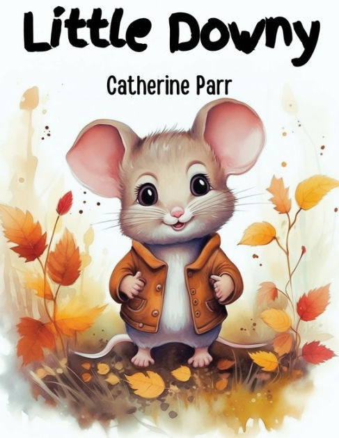Little Downy: The History of a Field-Mouse by Catherine Parr, Paperback ...