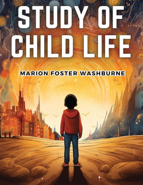 Study of Child Life by Marion Foster Washburne, Paperback | Barnes & Noble®