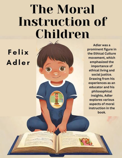 The Moral Instruction of Children by Felix Adler, Paperback | Barnes ...