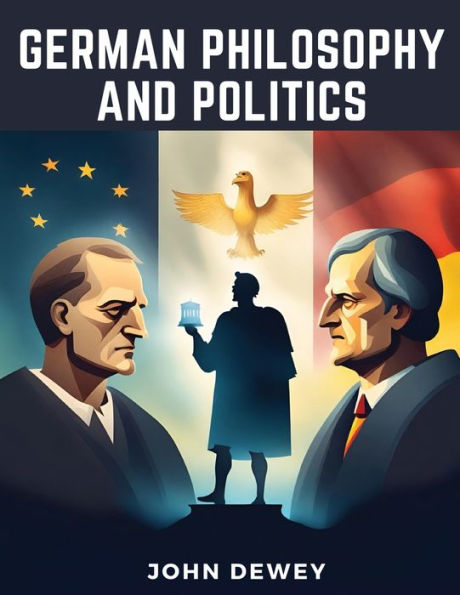 German Philosophy And Politics by John Dewey, Paperback | Barnes & Noble®