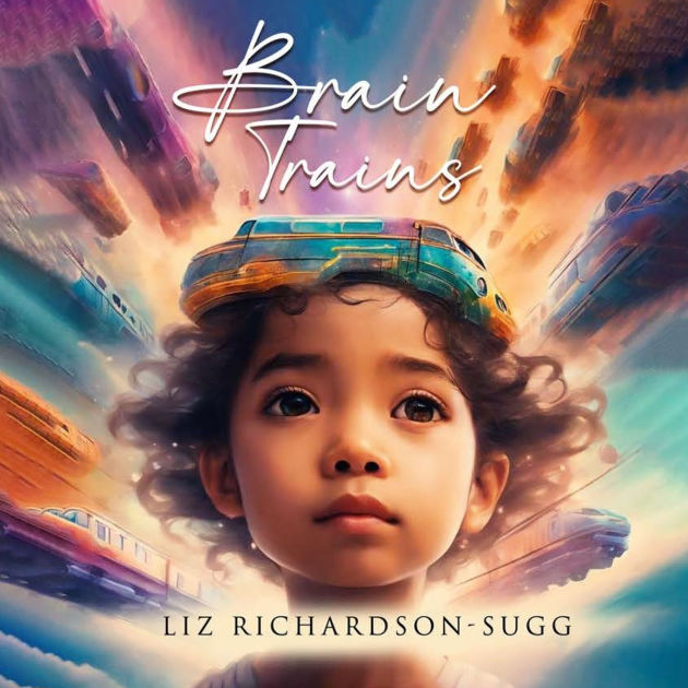 Brain Trains by Liz Richardson-Sugg, Paperback | Barnes & Noble®
