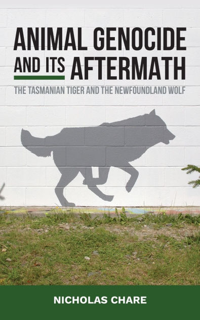 Animal Genocide and Its Aftermath: The Tasmanian Tiger and the ...