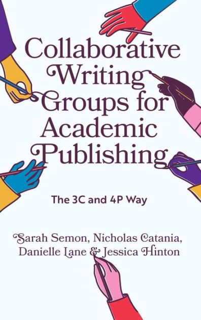 Collaborative Writing Groups for Academic Publishing: The 3C and 4P Way ...