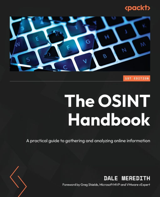 The OSINT Handbook: A practical guide to gathering and analyzing online ...