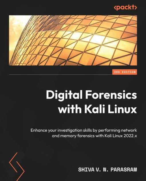 Digital Forensics with Kali Linux: Enhance your investigation skills by ...