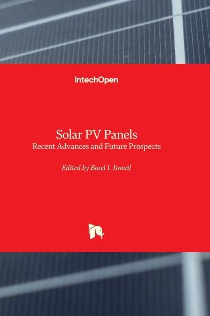 Solar PV Panels - Recent Advances and Future Prospects by Basel Ismail ...