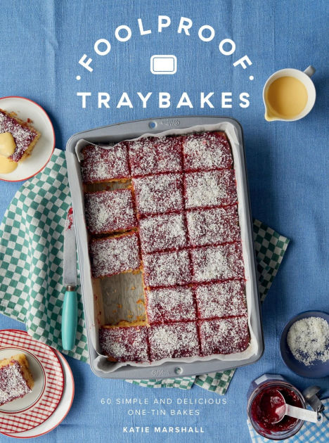 Foolproof Traybakes: 60 Simple and Delicious One-Tin Bakes by Katie ...