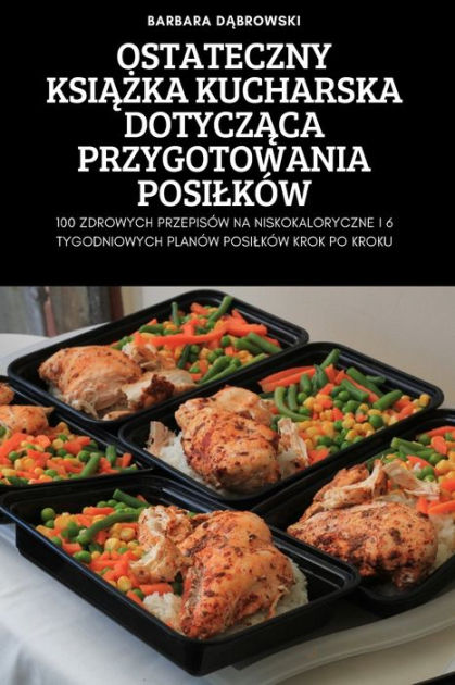 OSTATECZNY KSIAZKA KUCHARSKA DOTYCZACA PRZYGOTOWANIA POSILKÓW by ...