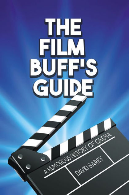 The Film Buff's Guide: A Humorous History of Cinema by David Barry ...
