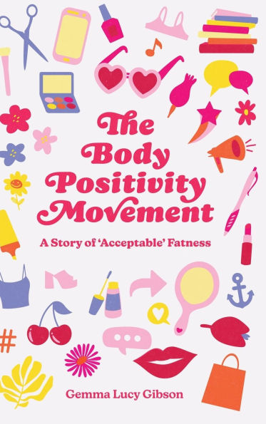 The Body Positivity Movement: A Story of 'Acceptable' Fatness by Gemma ...