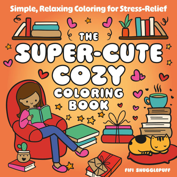 The Super-Cute Cozy Coloring Book: Simple, Relaxing Coloring for Stress ...