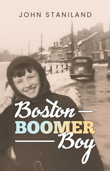 Boston Boomer Boy - A Childhood Memoir by John Staniland, Paperback ...