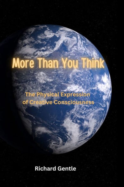 More Than You Think: The Physical Expression of Creative Consciousness ...